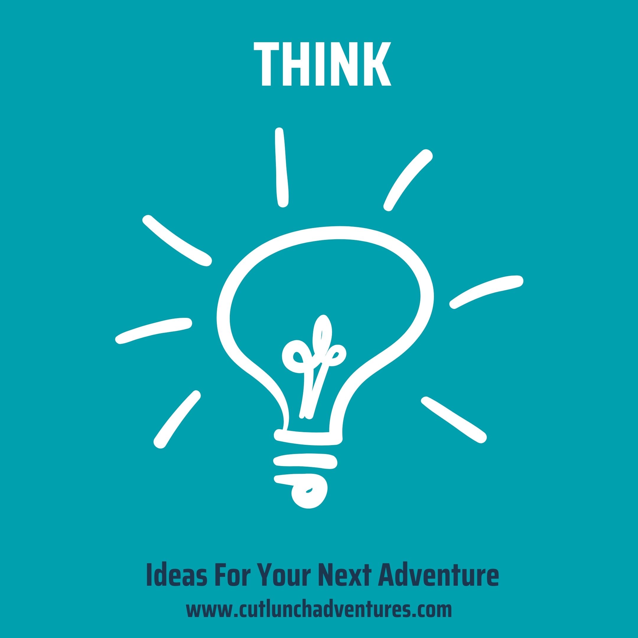 Ideas For Your Next Adventure - Cut Lunch Adventures
